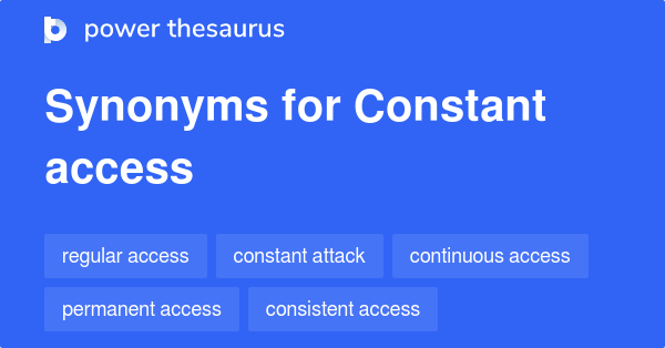 Constant Access synonyms - 39 Words and Phrases for Constant Access