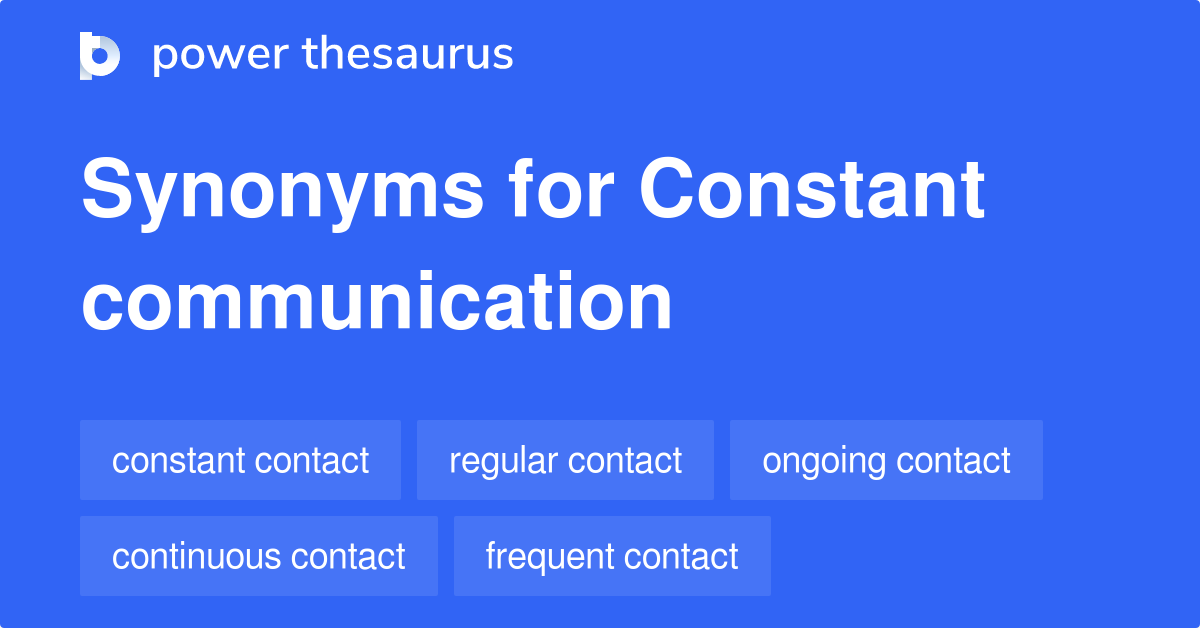 CONSTANT COMMUNICATION Synonyms: 160 Similar Phrases