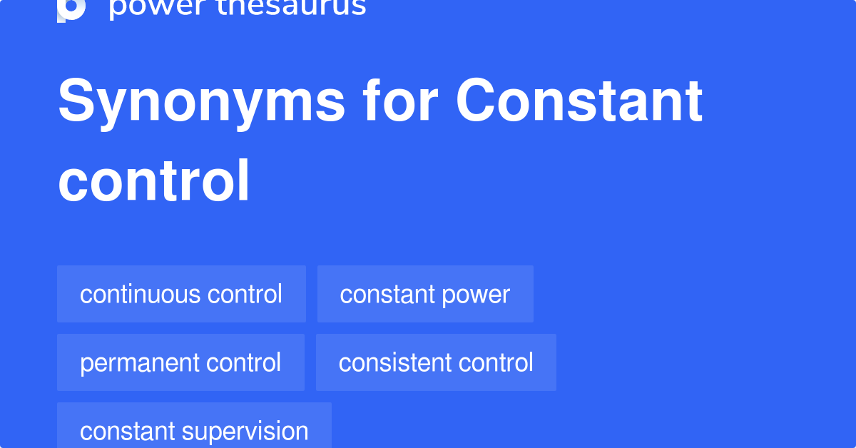 Constant Control synonyms - 43 Words and Phrases for Constant Control
