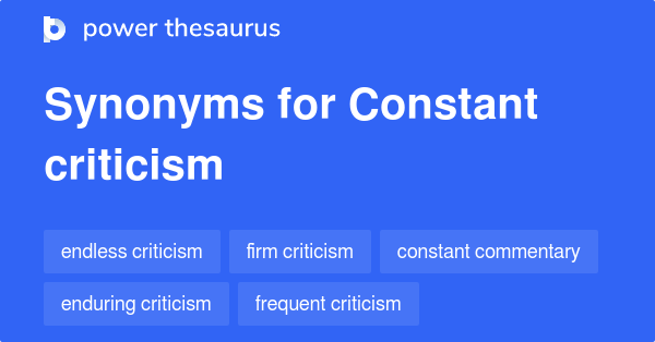 CONSTANT CRITICISM Synonyms: 41 Similar Words & Phrases