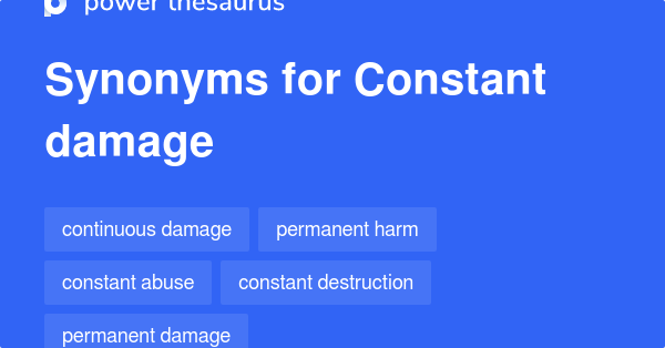 CONSTANT DAMAGE Synonyms: 101 Similar Phrases