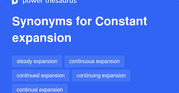 Constant Expansion synonyms - 32 Words and Phrases for Constant Expansion