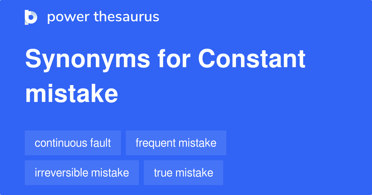 Constant Mistake synonyms - 10 Words and Phrases for Constant Mistake
