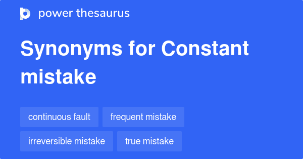 Constant Mistake synonyms - 10 Words and Phrases for Constant Mistake