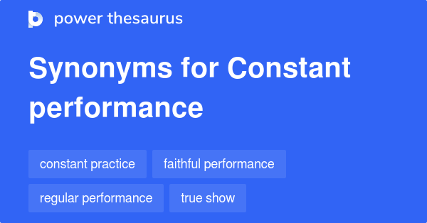Constant Performance synonyms - 60 Words and Phrases for Constant ...