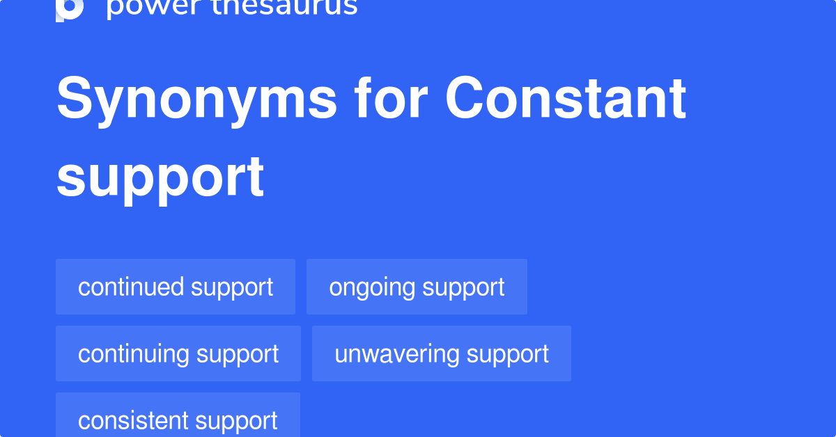 CONSTANT SUPPORT Synonyms: 153 Similar Words & Phrases