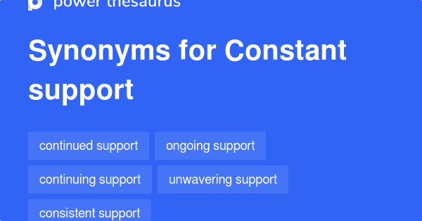 CONSTANT SUPPORT Synonyms: 153 Similar Words & Phrases