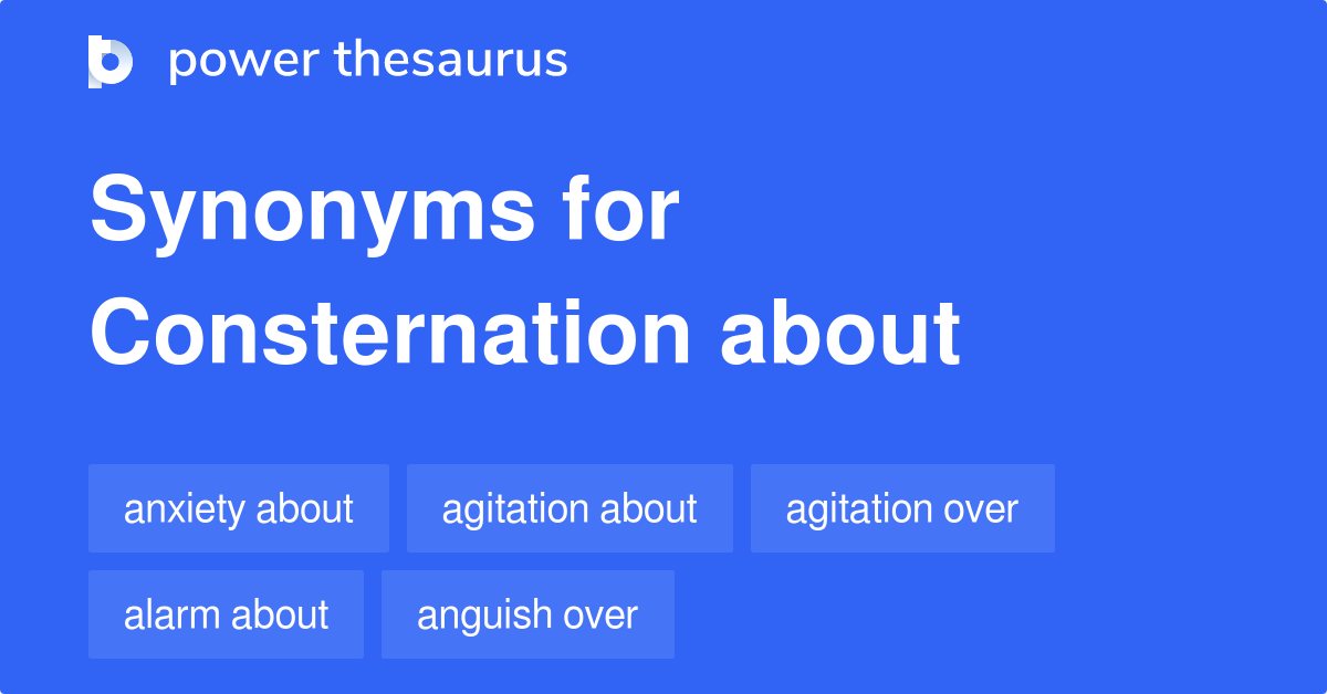 Consternation About synonyms - 58 Words and Phrases for Consternation About
