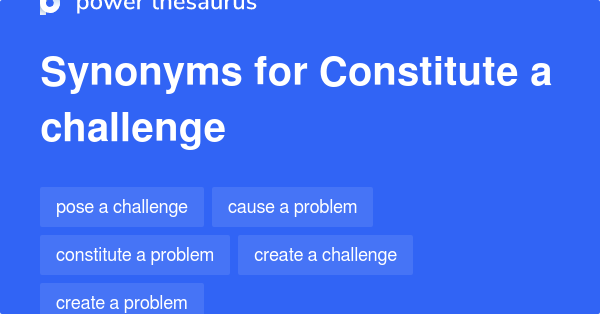 Constitute A Challenge synonyms - 155 Words and Phrases for Constitute ...