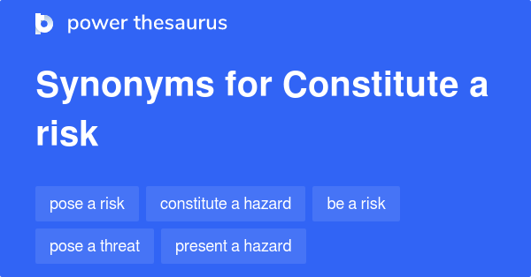 Constitute A Risk synonyms - 140 Words and Phrases for Constitute A Risk