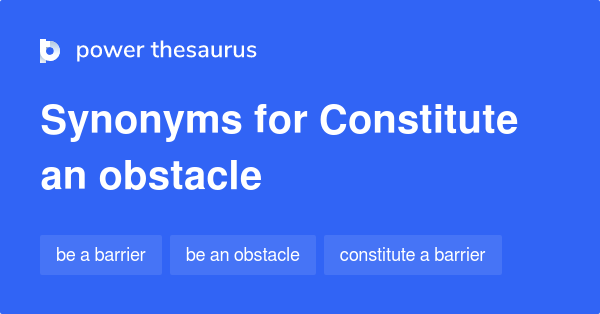 Constitute An Obstacle synonyms - 35 Words and Phrases for Constitute ...