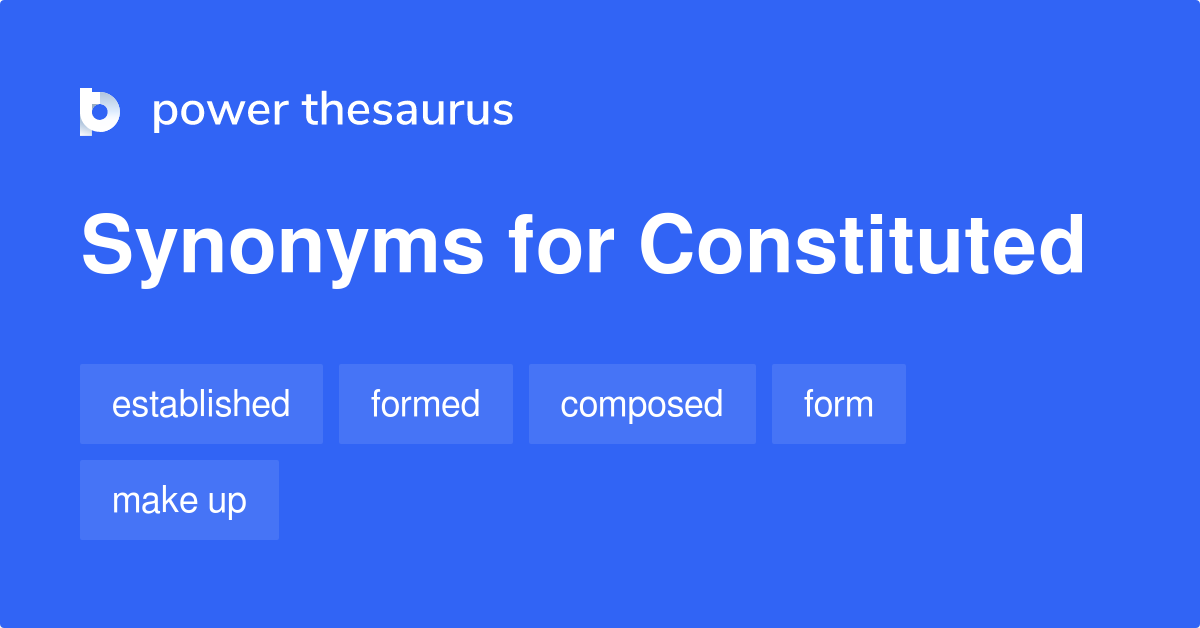 CONSTITUTED Synonyms: 714 Similar Words & Phrases