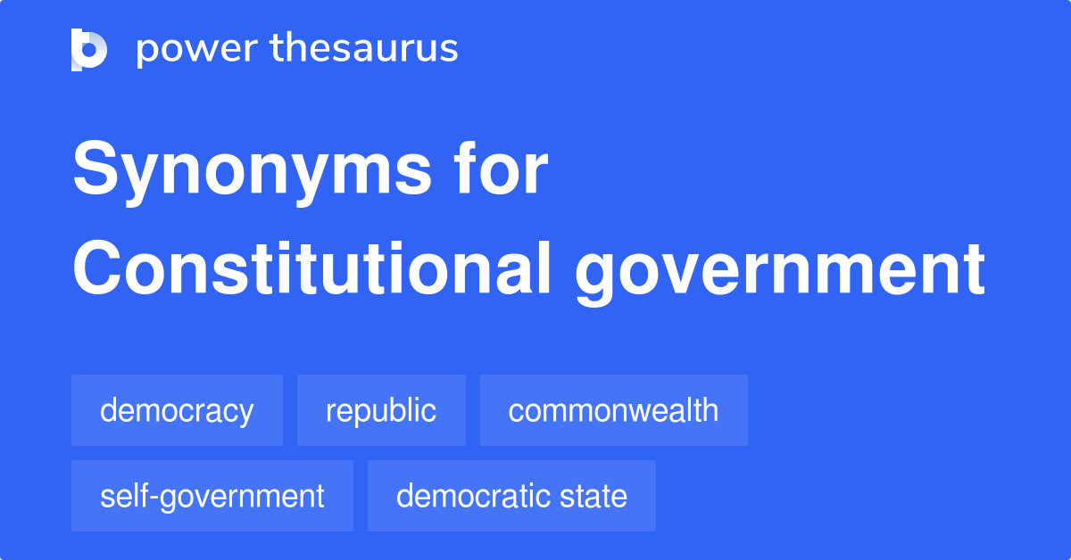 CONSTITUTIONAL GOVERNMENT Synonyms: 169 Similar Words & Phrases