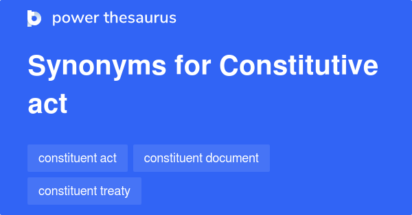 Constitutive Act synonyms - 43 Words and Phrases for Constitutive Act