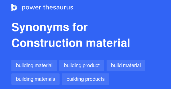 CONSTRUCTION MATERIAL Synonyms: 172 Similar Words & Phrases