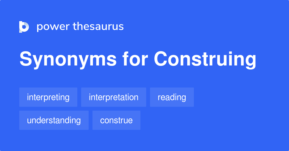 CONSTRUING Synonyms: 234 Similar Words & Phrases