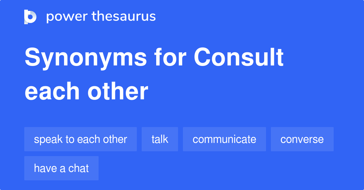 Consult Each Other synonyms - 298 Words and Phrases for Consult Each Other