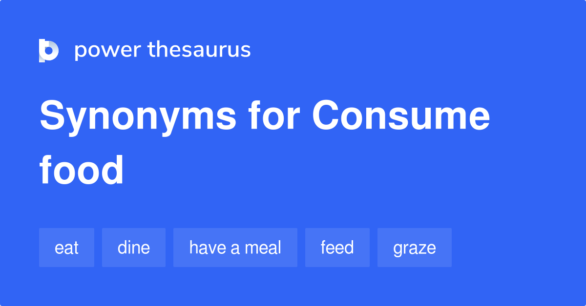 CONSUME FOOD Synonyms: 157 Similar Words & Phrases
