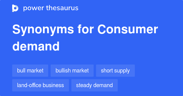 CONSUMER DEMAND Synonyms: 92 Similar Words & Phrases
