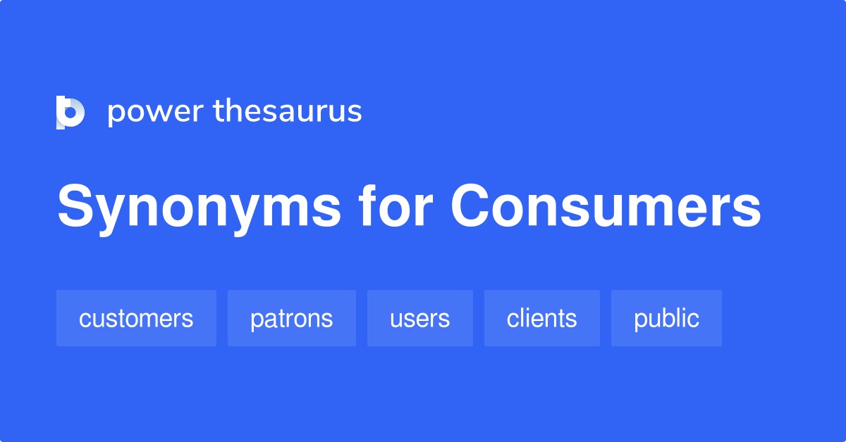 CONSUMERS Synonyms: 441 Similar Words & Phrases