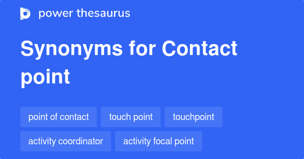 CONTACT POINT Synonyms: 204 Similar Words & Phrases