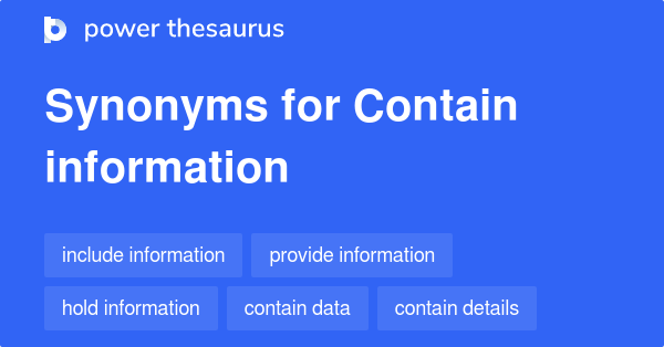 CONTAIN INFORMATION Synonyms: 81 Similar Phrases