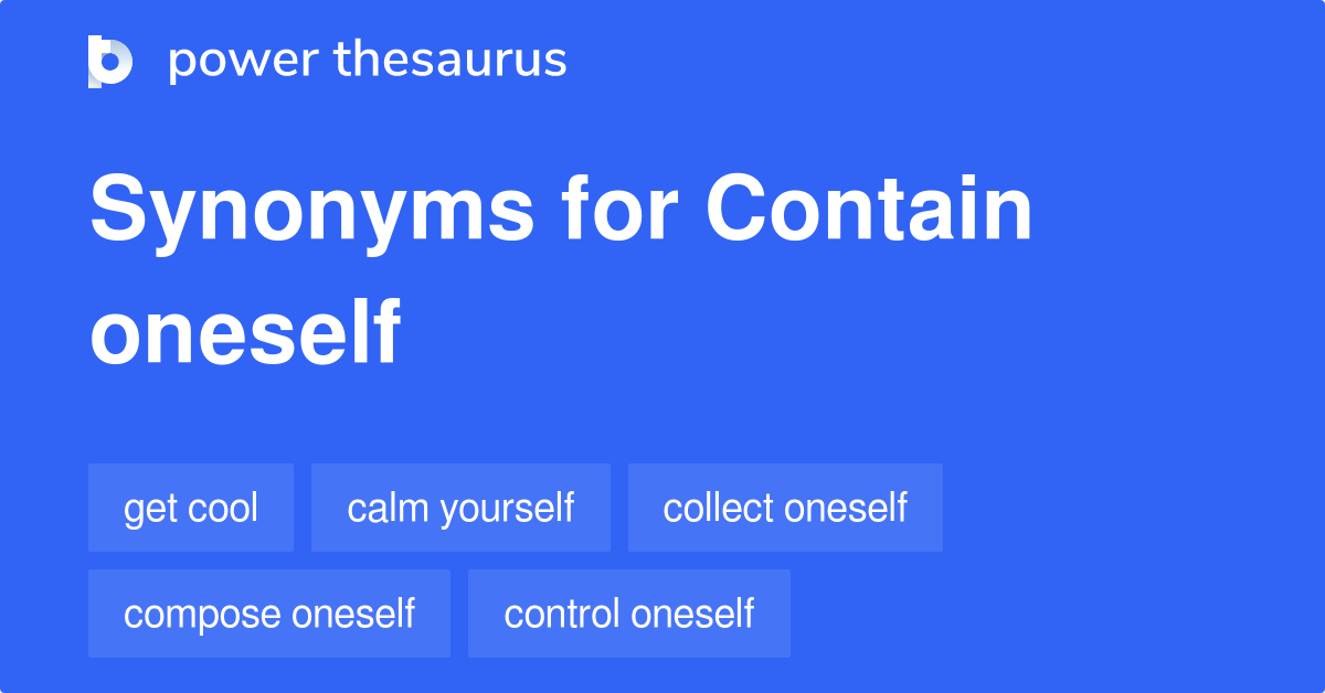 CONTAIN ONESELF Synonyms: 411 Similar Words & Phrases