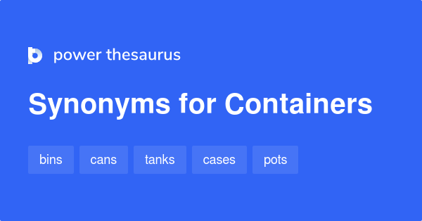 CONTAINERS Synonyms: 681 Similar Words & Phrases