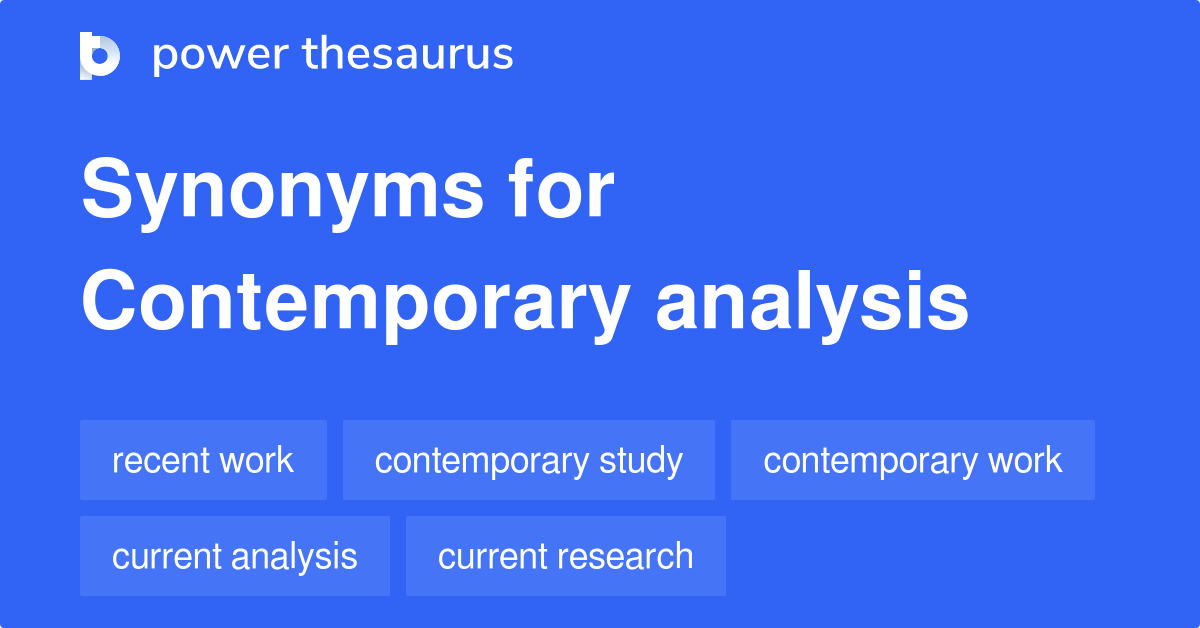 CONTEMPORARY ANALYSIS Synonyms: 231 Similar Phrases