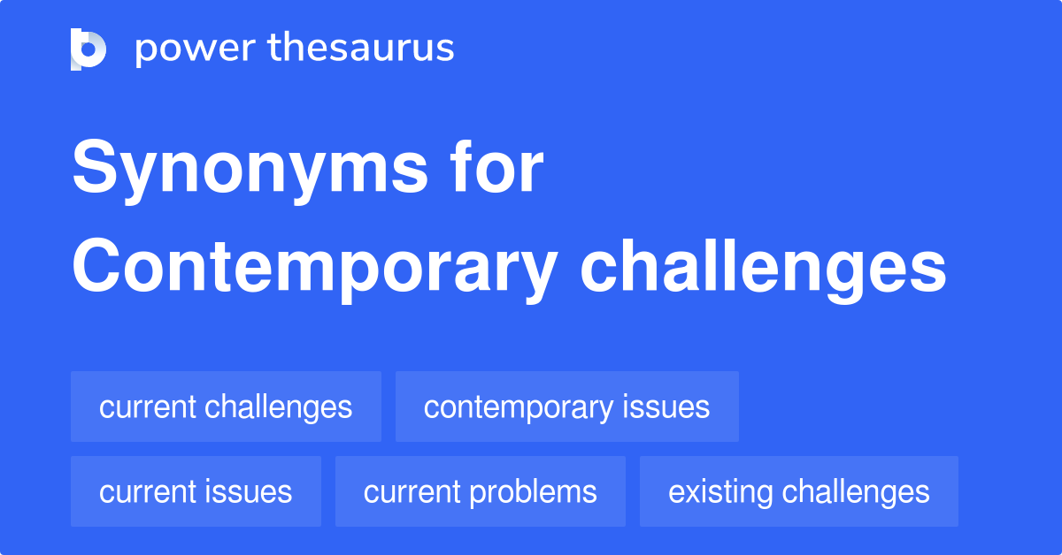 CONTEMPORARY CHALLENGES Synonyms: 136 Similar Phrases