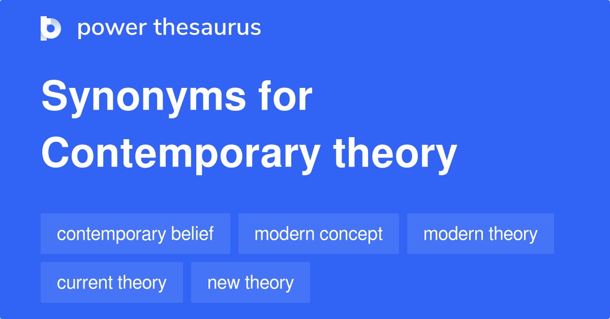 Contemporary Theory synonyms - 57 Words and Phrases for Contemporary Theory
