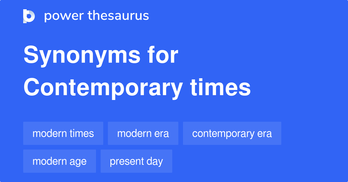 CONTEMPORARY TIMES Synonyms: 215 Similar Words & Phrases