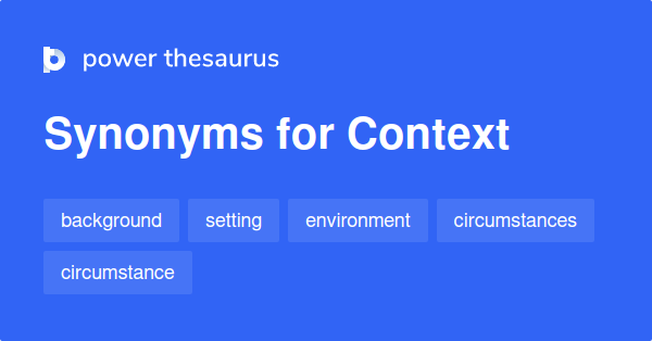CONTEXT Synonyms: 712 Similar Words & Phrases