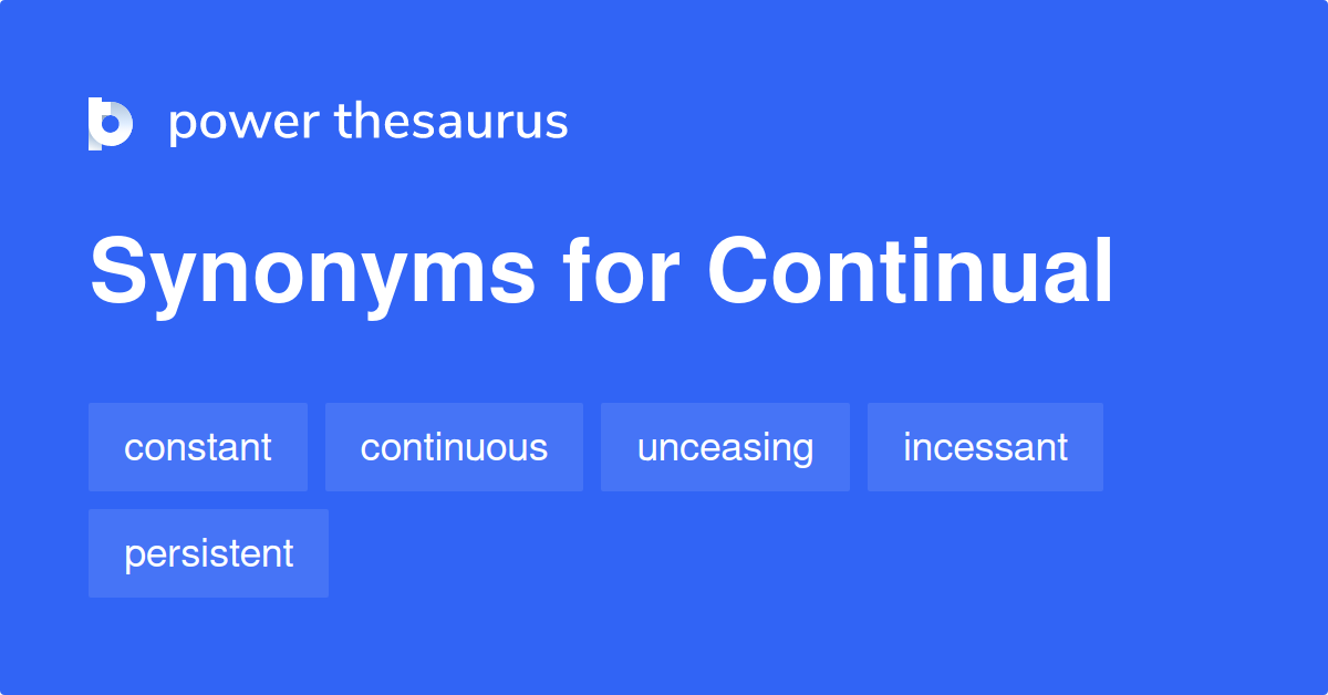 CONTINUAL Synonyms: 836 Similar Words & Phrases