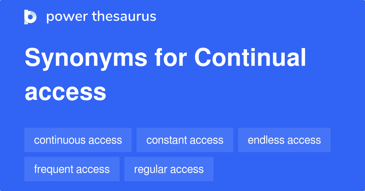 Continual Access synonyms - 7 Words and Phrases for Continual Access