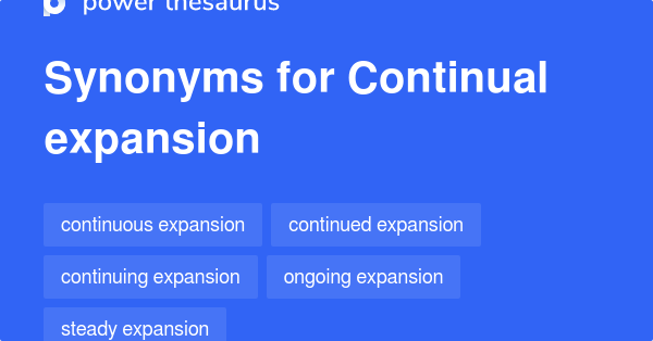 Continual Expansion synonyms - 38 Words and Phrases for Continual Expansion