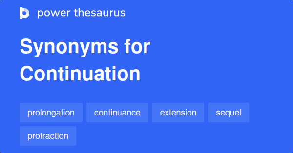 CONTINUATION Synonyms: 1 447 Similar Words & Phrases