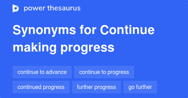 Continue Making Progress synonyms - 37 Words and Phrases for Continue ...