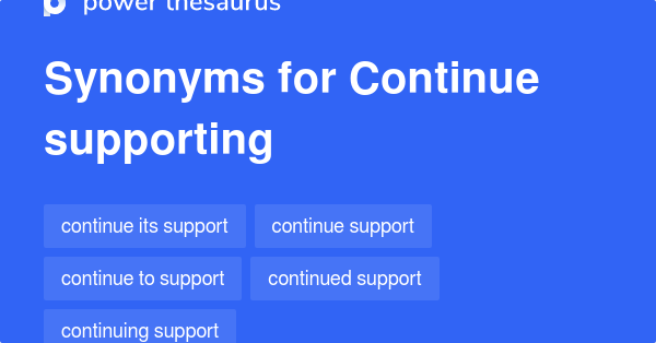 Continue Supporting synonyms - 48 Words and Phrases for Continue Supporting