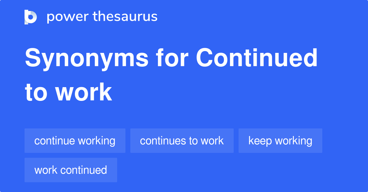 Continued To Work synonyms - 48 Words and Phrases for Continued To Work