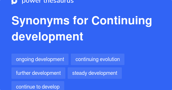 Continuing Development synonyms - 151 Words and Phrases for Continuing ...