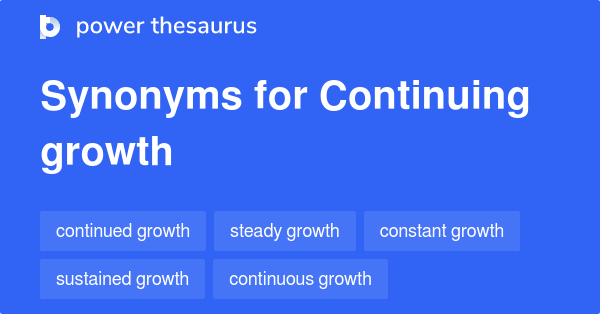 Continuing Growth synonyms - 108 Words and Phrases for Continuing Growth