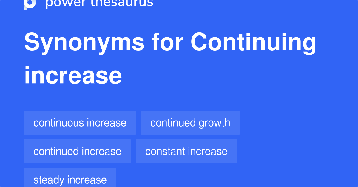 Continuing Increase synonyms - 68 Words and Phrases for Continuing Increase