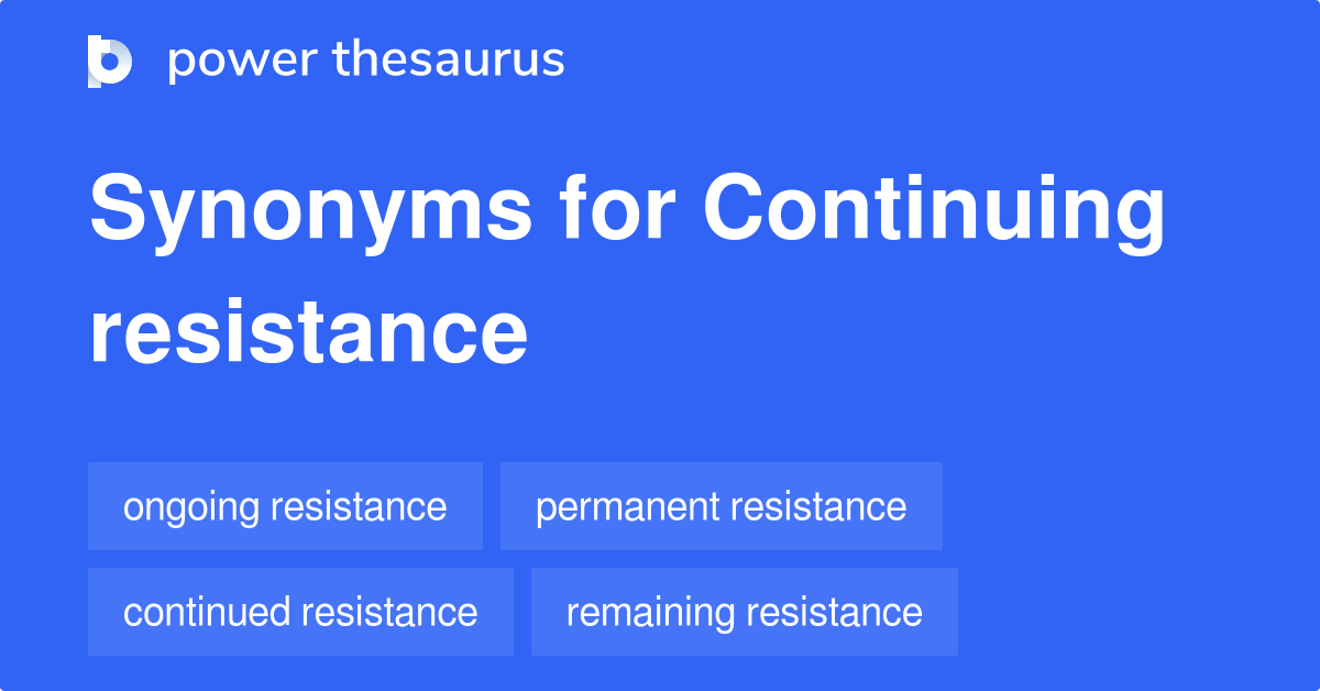 Continuing Resistance synonyms - 11 Words and Phrases for Continuing ...