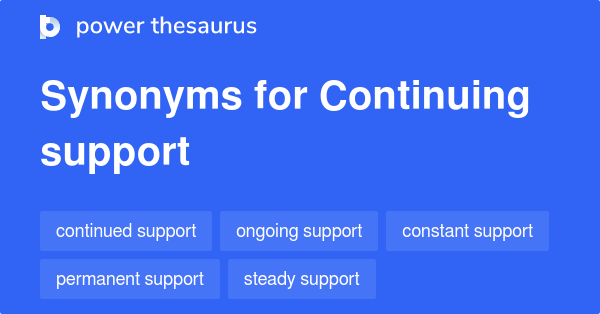 Continuing Support synonyms - 48 Words and Phrases for Continuing Support