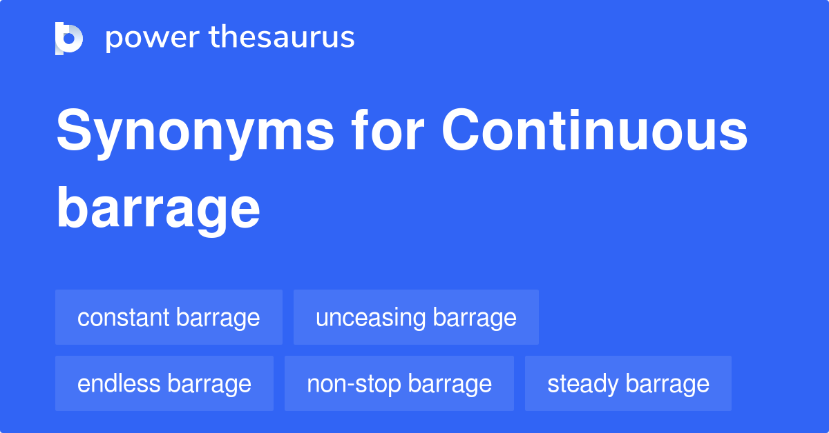 CONTINUOUS BARRAGE Synonyms: 117 Similar Phrases