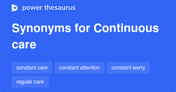 CONTINUOUS CARE Synonyms: 132 Similar Phrases
