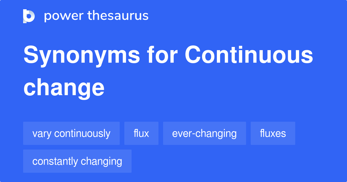 CONTINUOUS CHANGE Synonyms: 101 Similar Words & Phrases