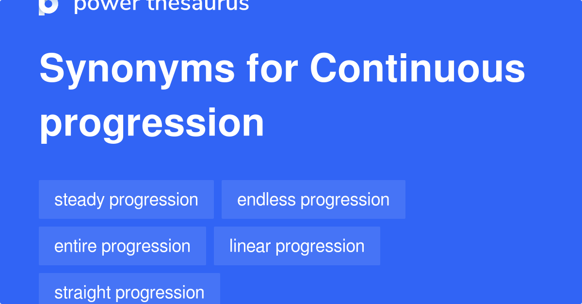 Continuous Progression synonyms - 194 Words and Phrases for Continuous ...