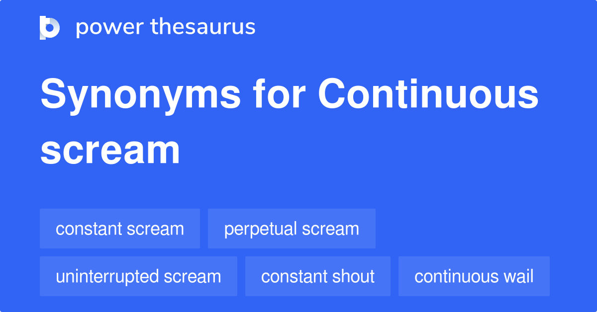 Continuous Scream synonyms - 47 Words and Phrases for Continuous Scream